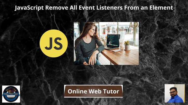 JavaScript Remove All Event Listeners From An Element